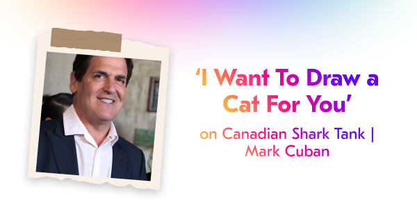 I Want To Draw a Cat For You’ on Canadian Shark Tank | Mark Cuban